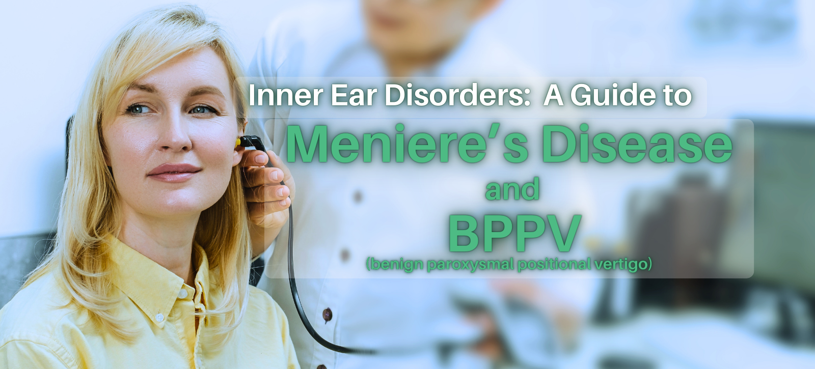 Inner Ear Disorders: a guide to Meniere's disease & BPPV